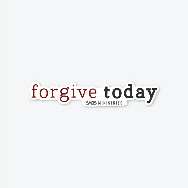 Forgive Today Sticker – SMBS Ministries